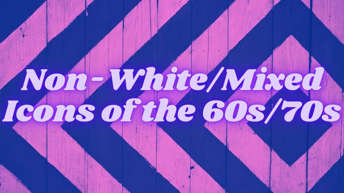 Non-White/Mixed Models, Actresses, and Icons of the 60s and 70s – The ...