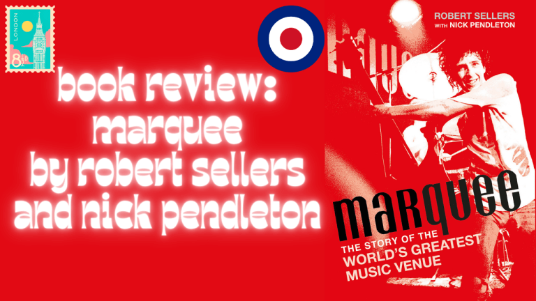 Book Review: Marquee by Robert Sellers and Nick Pendleton – The Diversity of Classic Rock